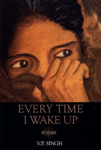 Every Time I Wake Up: Poems by Vijay Singh | Goodreads