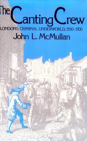 The Canting Crew: London's Criminal Underworld, 1550-1700 by John L ...