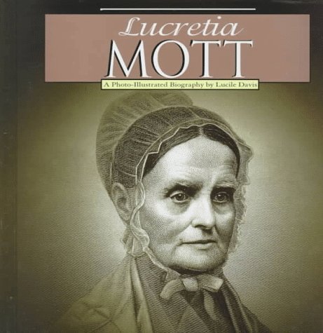 Lucretia Mott: A Photo-Illustrated Biography by Lucile Davis | Goodreads