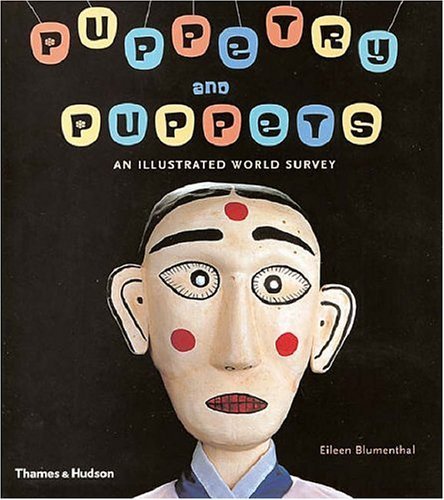 Puppetry and Puppets: An Illustrated World Survey by BLUMENTHAL EILEEN ...