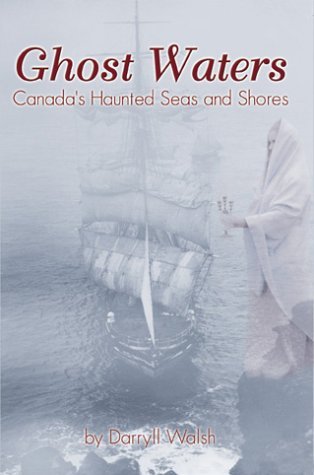 Ghost Waters: Canada's Haunted Seas and Shores by Darryll Walsh | Goodreads