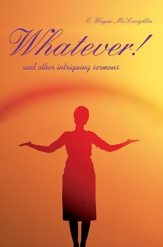 Whatever!: and other intriguing sermons by E. Wayne McLaughlin | Goodreads