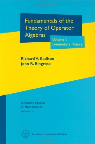 Fundamentals of the Theory of Operator Algebras, Volume I: Elementary ...