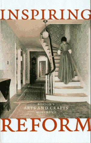 Inspiring Reform: Boston's Arts and Crafts Movement by Marilee Boyd ...