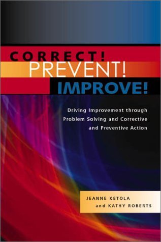 Correct!, Prevent!, Improve!: Driving Improvement Through Problem ...
