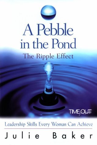 A Pebble in the Pond: The Ripple Effect : Leadership Skills Every Woman ...