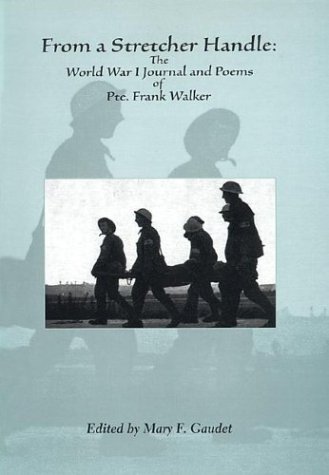 From a Stretcher Handle: The World War One Journal and Poems of Private ...