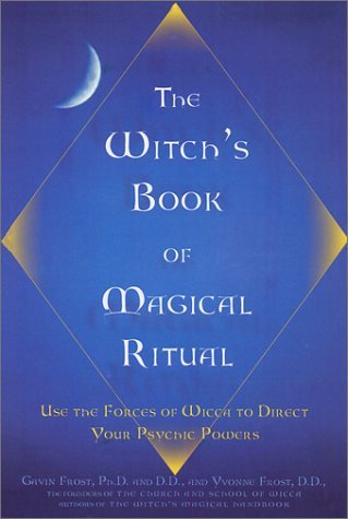 The Witch's Book of Magical Ritual: Use the Forces of Wicca to Direct ...