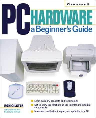 PC Hardware: A Beginner's Guide by Ron Gilster | Goodreads
