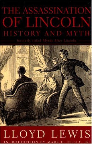 The Assassination of Lincoln: History and Myth by Lloyd Lewis | Goodreads