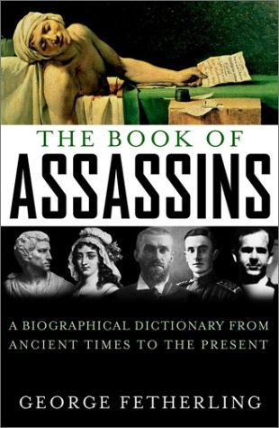 The Book of Assassins: A Biographical Dictionary from Ancient Times to ...