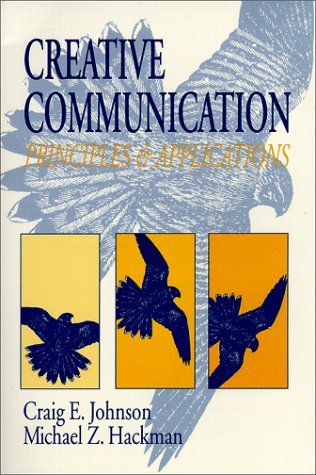 Creative Communication: Principles and Applications by Craig E. Johnson ...