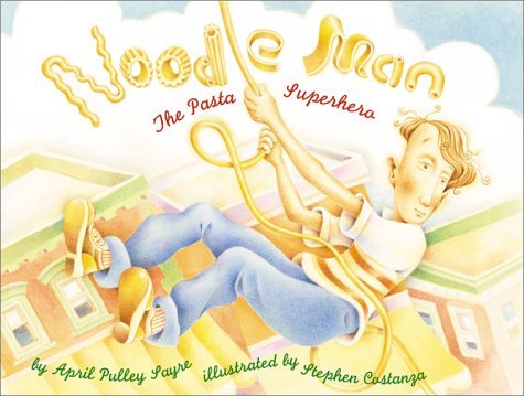 Noodle Man: the Pasta Superhero by April Pulley Sayre | Goodreads