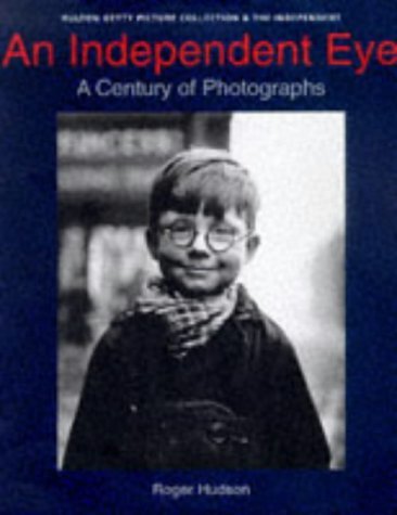 An Independent Eye: A Century of Photographs by Roger Hudson | Goodreads