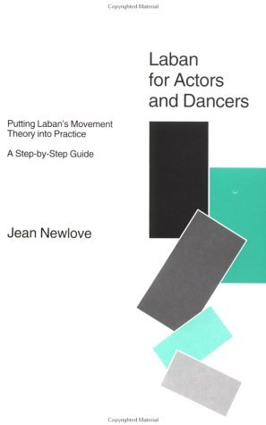 Laban for Actors and Dancers: Putting Laban's Movement Theory Into ...