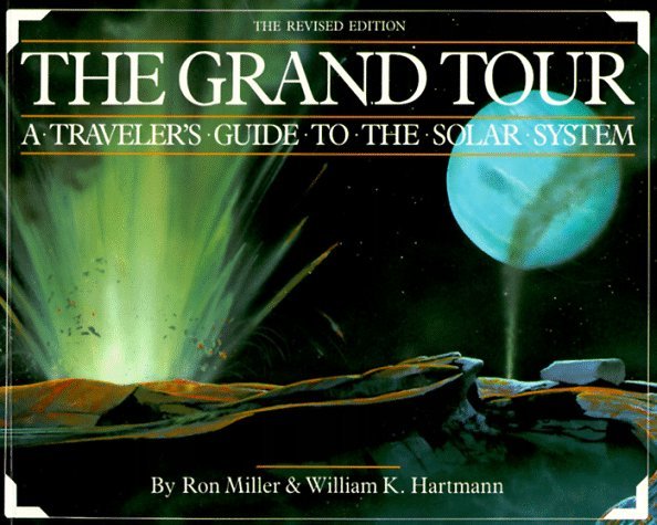 The Grand Tour: A Traveler's Guide to the Solar System by William K ...
