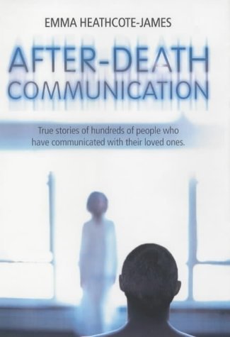 After-Death Communication: True Stories of Hundreds of People Who Have ...