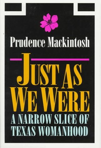 Just As We Were: A Narrow Slice of Texas Womanhood by Prudence ...
