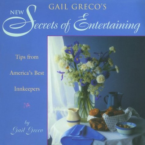 Secrets of Entertaining: From America's Best Innkeepers by Gail Greco ...