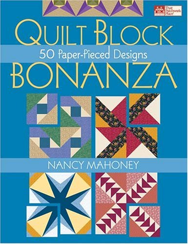 Quilt Block Bonanza: 50 Paper-pieced Designs by Nancy Mahoney | Goodreads