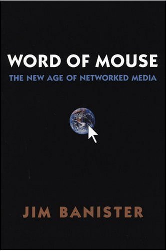 The Word of Mouse: New Age of Networked Media by Jim Banister | Goodreads