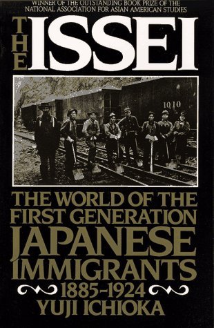 The Issei: the world of the first generation Japanese immigrants, 1885 ...