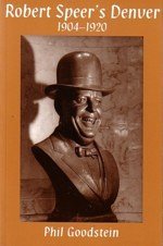Robert Speer's Denver 1904 - 1920 Volume 2 of Denver From the Bottom Up ...