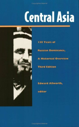 Central Asia: One Hundred Thirty Years of Russian Dominance, A ...
