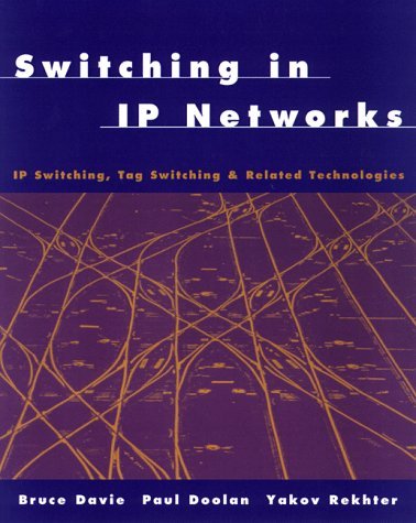 Switching in IP Networks: IP Switching, Tag Switching, and Related ...