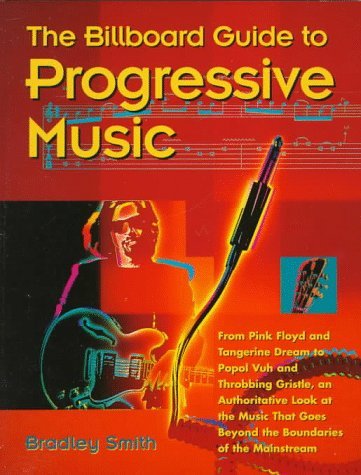 The Billboard Guide to Progressive Music by Bradley Smith | Goodreads