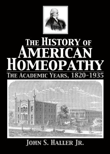 The History Of American Homeopathy: The Academic Years, 1820-1935 by ...