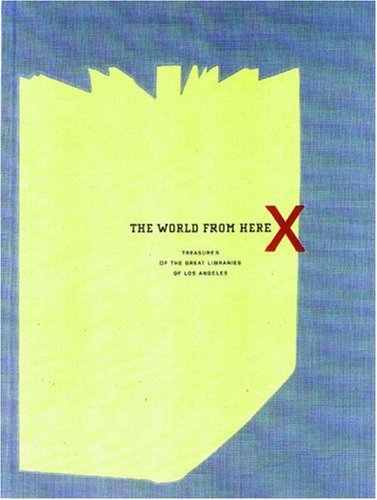 The World from Here: Treasures of the Great Libraries of Los Angeles by ...