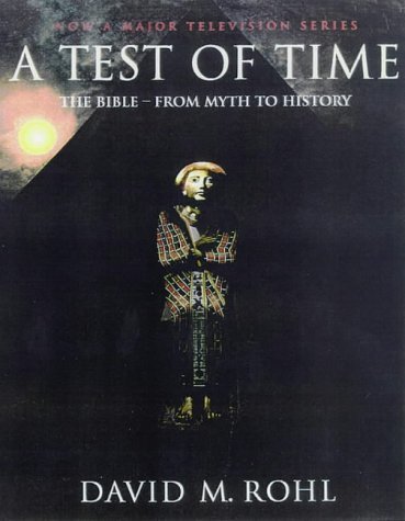 A TEST OF TIME: THE BIBLE - FROM MYTH TO HISTORY V. 1 by David Rohl ...