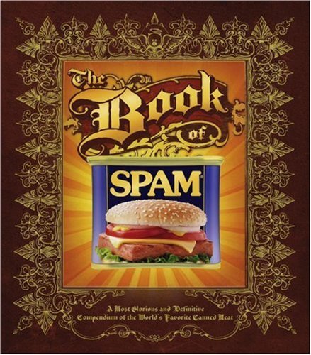 The Book of Spam: A Most Glorious and Definitive Compendium of the ...