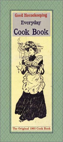 Good Housekeeping Everyday Cook Book: The Original 1903 Cook Book by ...