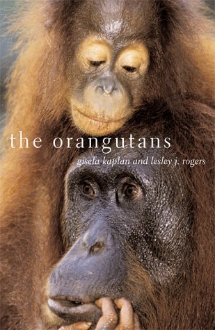 The Orangutans: Their Evolution, Behavior, and Future by Gisela Kaplan ...