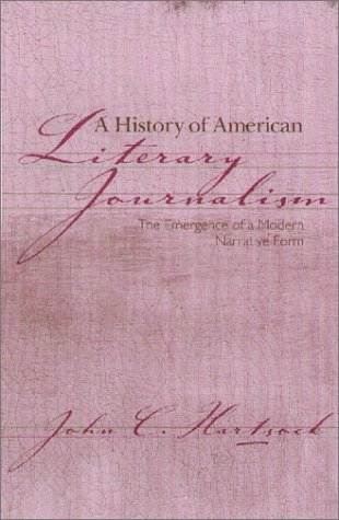 A History of American Literary Journalism by John C. Hartsock | Goodreads