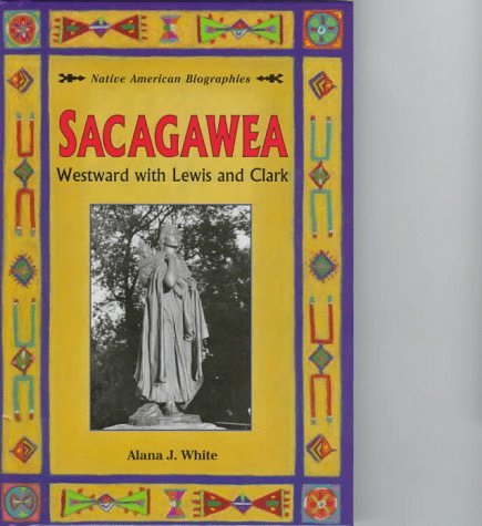 Sacagawea: Westward With Lewis and Clark by Alana White | Goodreads