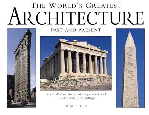 The World's Greatest Architecture by D.M. Field | Goodreads