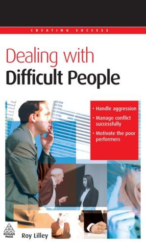 Dealing with Difficult People (Creating Success) by Roy Lilley | Goodreads