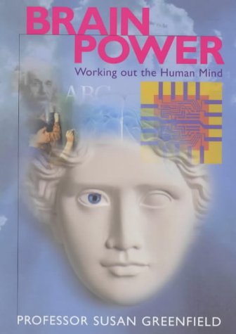 Brain Power: Working Out the Human Mind by Susan A. Greenfield | Goodreads