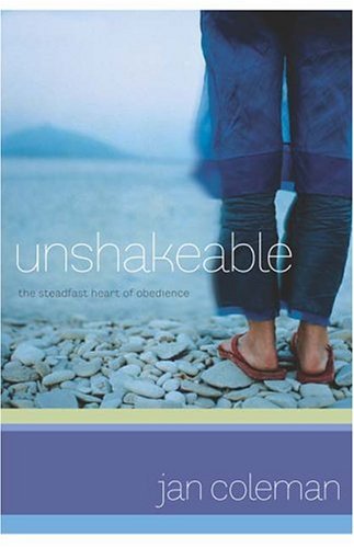 Unshakeable: The Steadfast Heart Of Obedience by Jan Coleman | Goodreads