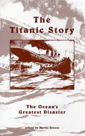 The Titanic Story: The Ocean's Greatest Disaster by Martin Breese ...