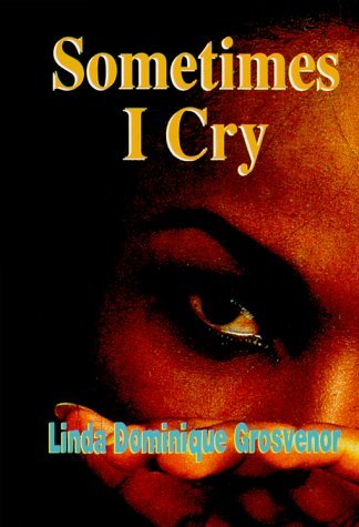 Sometimes I Cry by Linda Dominique Grosvenor | Goodreads