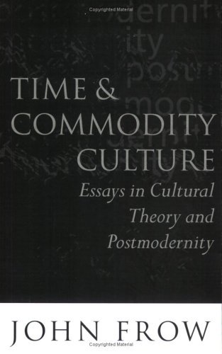 Time and Commodity Culture: Essays on Cultural Theory and Postmodernity ...