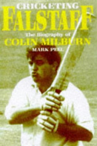 Cricketing Falstaff: A Biography of Colin Milburn by Mark Peel | Goodreads