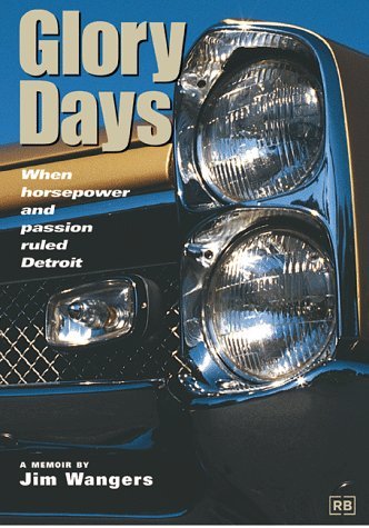 Glory Days: When Horsepower and Passion Ruled Detroit by Jim Wangers ...