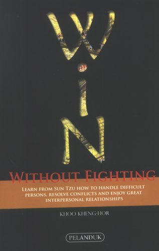Win Without Fighting: Learn from Sun Tzu How to Handle Difficult ...
