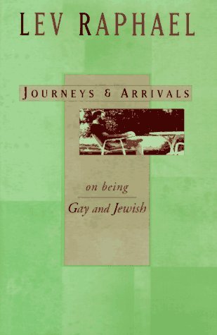 Journeys & Arrivals: On Being Gay and Jewish by Lev Raphael | Goodreads