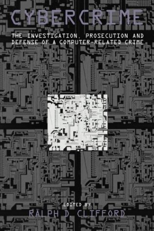 Cybercrime : The Investigation, Prosecution and Defense of a Computer ...